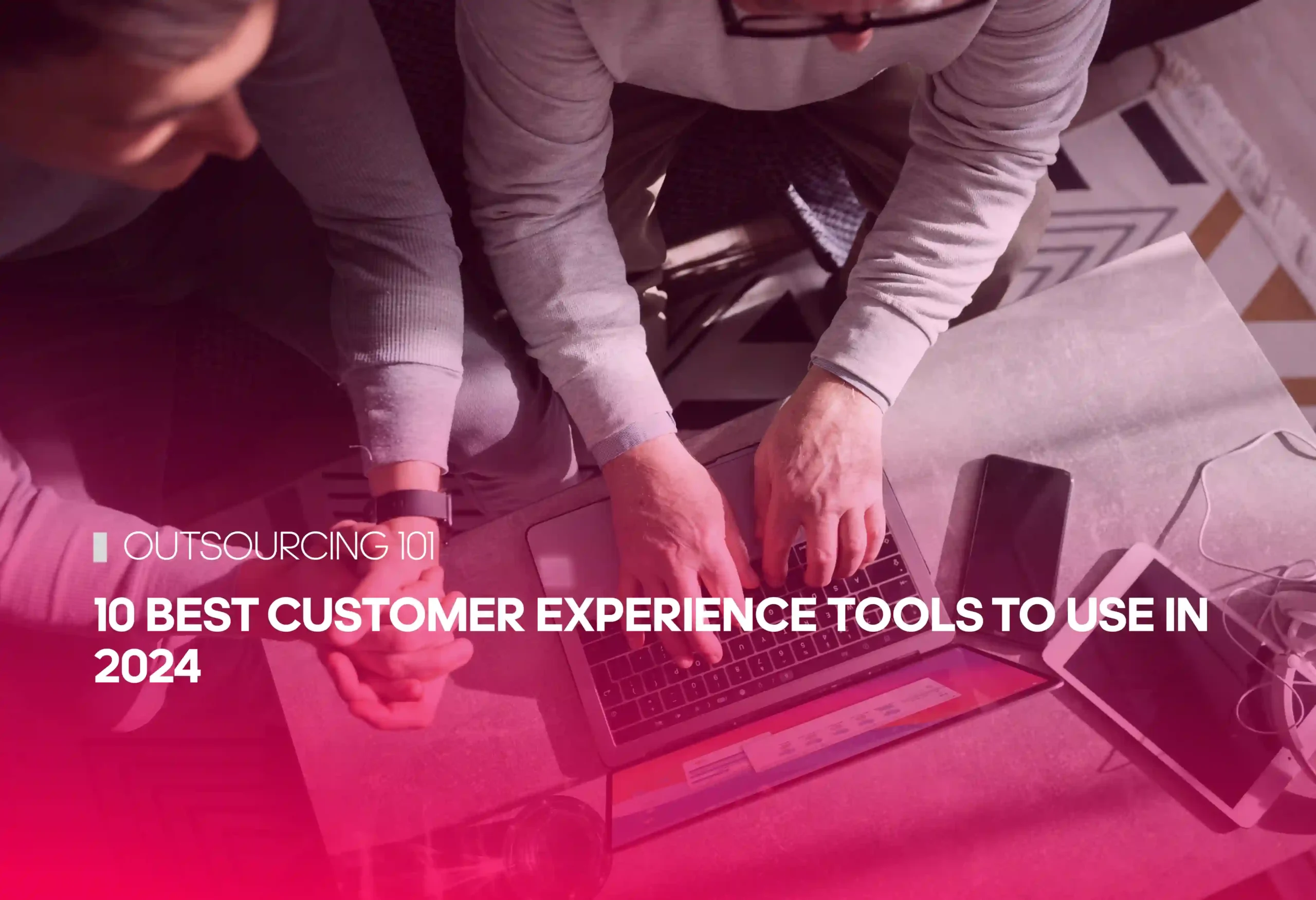 10 Best Customer Experience Tools to Use in 2024