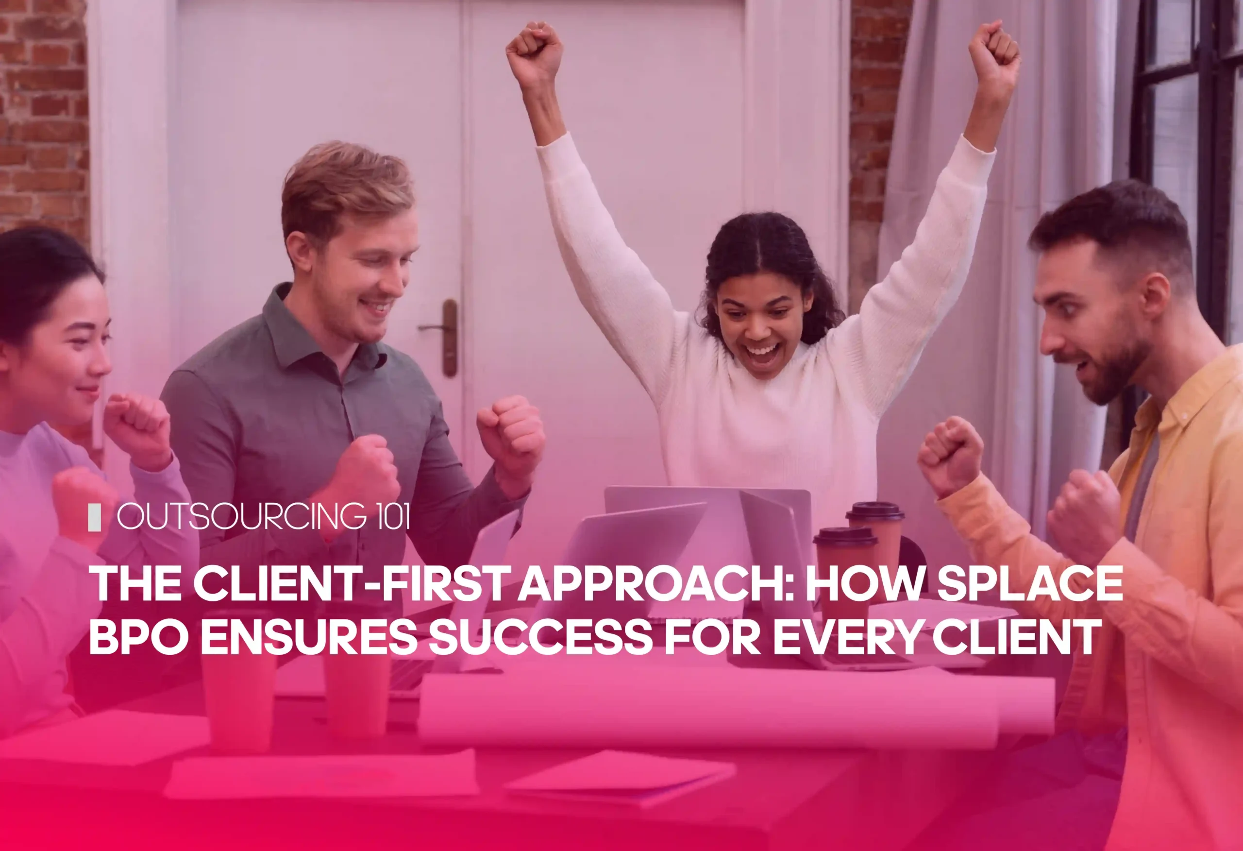 The Client-First Approach: How Splace BPO Ensures Success for Every Client